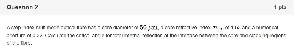 Solved Question 2 1 pts A step-index multimode optical fibre | Chegg.com