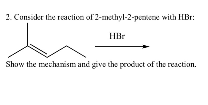 Solved 2. Consider the reaction of 2-methyl-2-pentene with | Chegg.com