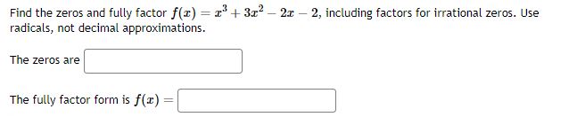 Solved Find the zeros and fully factor f(x)=x3+3x2-2x-2, | Chegg.com