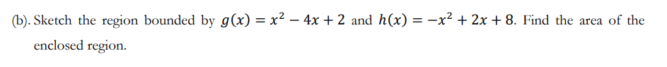 Solved (b). Sketch the region bounded by g(x)=x2−4x+2 and | Chegg.com