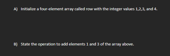 Solved A) Initialize a four-element array called row with | Chegg.com