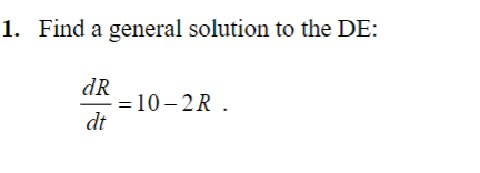 Solved 1. Find a general solution to the DE : dtdR=10−2R. | Chegg.com