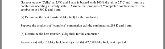 Solved Gaseous octane (C8H18) at 25°C and l atm is burned | Chegg.com