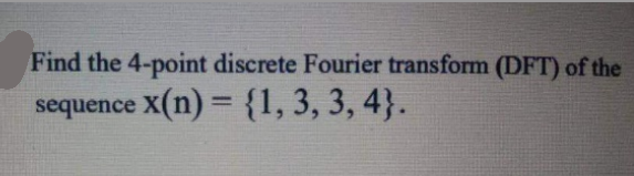 Solved Find the 4-point discrete Fourier transform (DFT) of | Chegg.com