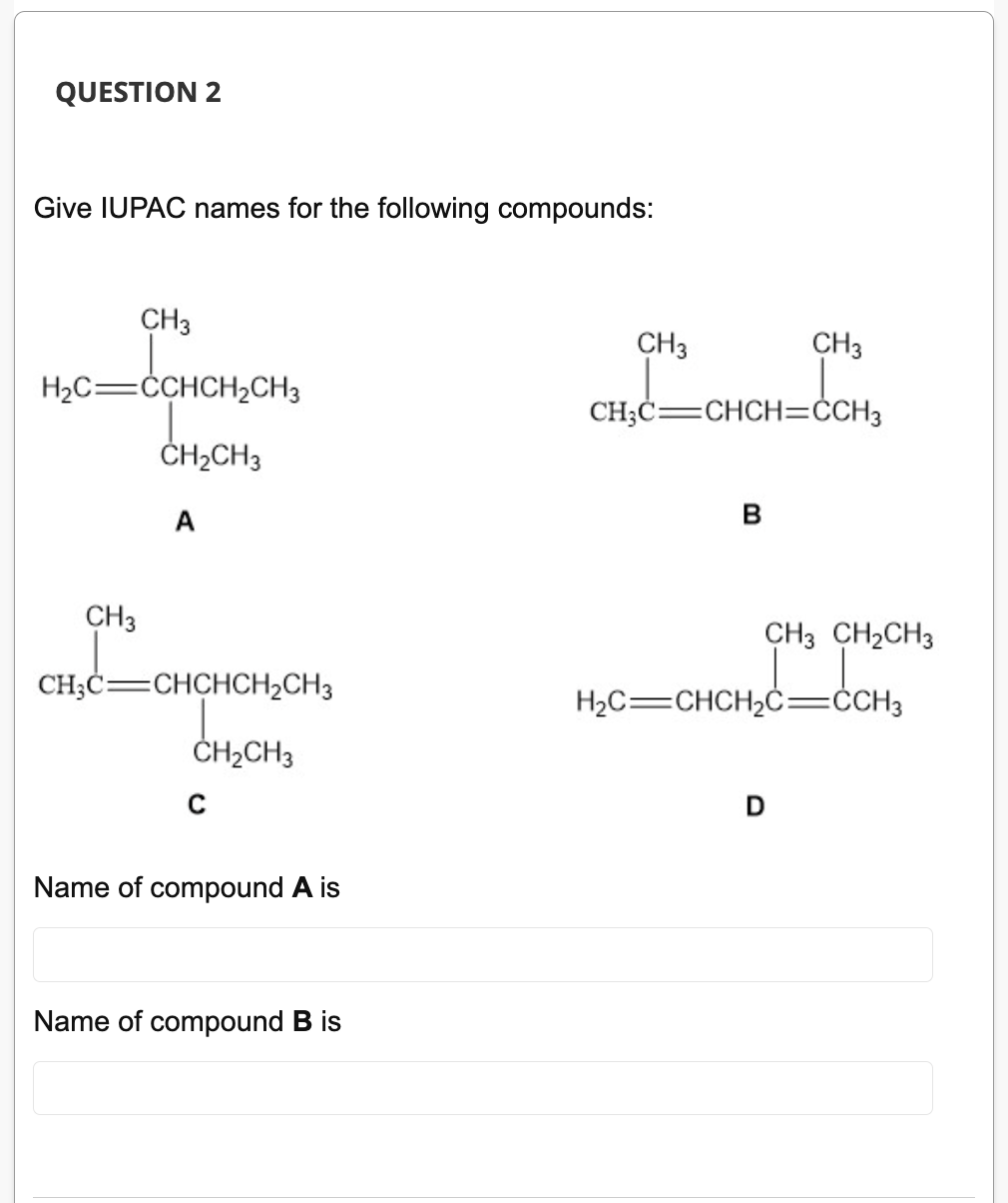 [Solved]: QUESTION 2 Give IUPAC names for the following co