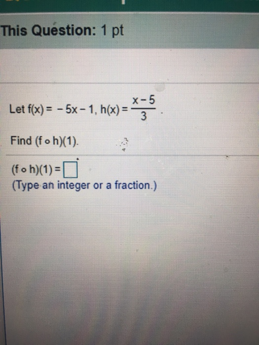 Solved This Question: 1 pt Let f(x) =-5x-1, h(x) = Find (f o | Chegg.com