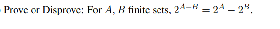 Solved Prove or Disprove: For \\( A, B \\) finite sets, \\( | Chegg.com