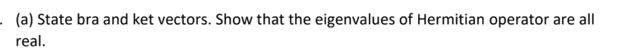 Solved (a) State bra and ket vectors. Show that the | Chegg.com