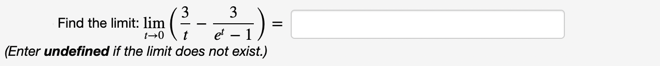 Solved Find the limit: limt→0(t3−et−13)= (Enter undefined if | Chegg.com