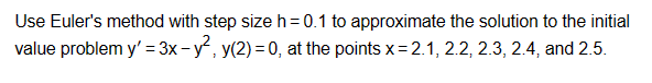 Solved Use ﻿Euler's method with step size hequals0.1 ﻿to | Chegg.com