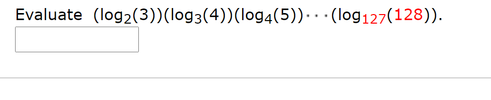 Solved Evaluate (log2(3))(log3(4))(log4(5))...(log127(128)). | Chegg.com