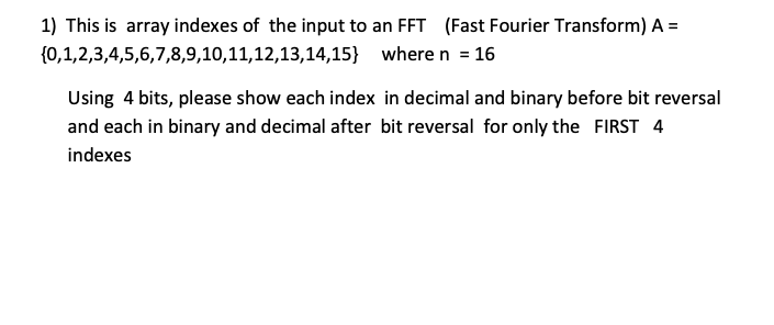 Solved 1) This is array indexes of the input to an FFT (Fast | Chegg.com