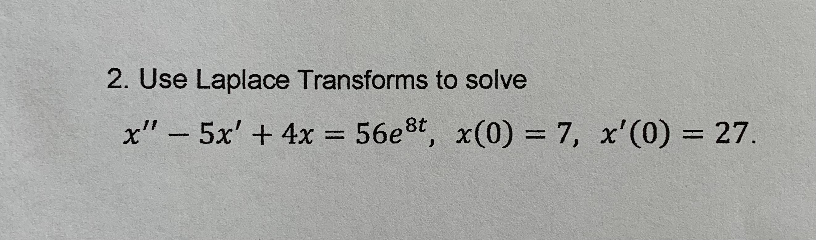 Solved 2. Use Laplace Transforms to solve | Chegg.com
