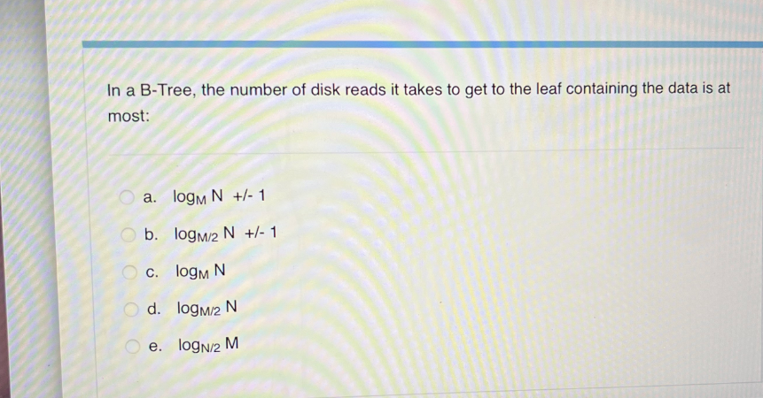 Solved In a B-Tree, the number of disk reads it takes to get | Chegg.com