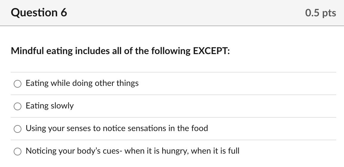 Solved Question 6 Mindful eating includes all of the | Chegg.com