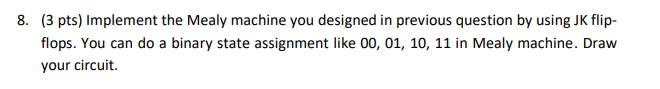 Solved 8. (3 pts) Implement the Mealy machine you designed | Chegg.com