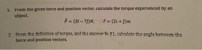 Solved 1. From the given torce and position vector, | Chegg.com