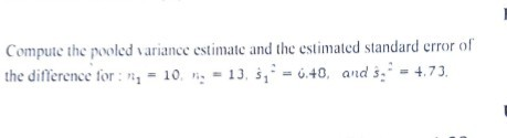 Solved Compute the pooled variance estimate and the | Chegg.com