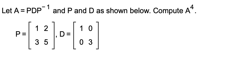 Solved Let A=PDP-1 ﻿and P ﻿and D ﻿as shown below. Compute | Chegg.com