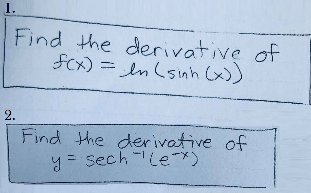 Solved 1. Find the derivative of f(x) = ln (sinh (x)) 2. | Chegg.com