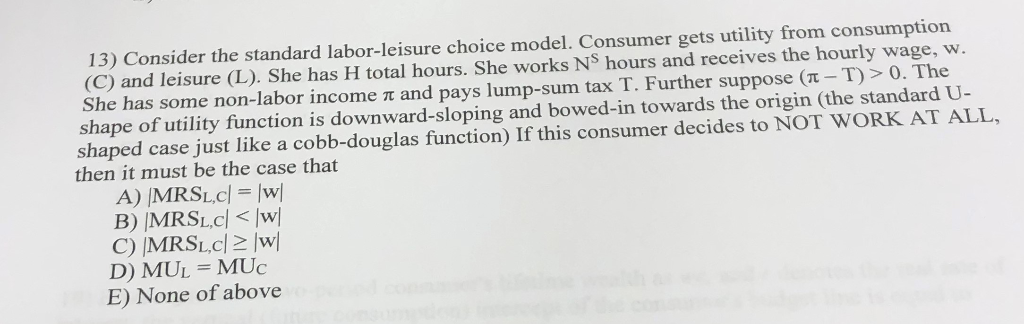 Solved 13) Consider the standard labor-leisure choice model. | Chegg.com
