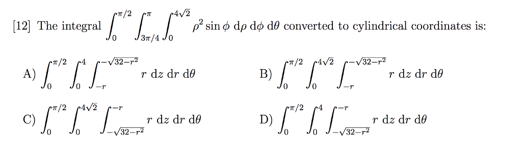 Solved [12] The integral ρ2 sin φ dρ do dθ converted to | Chegg.com