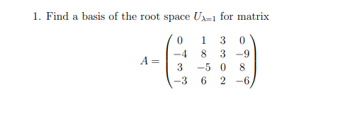 Solved 1. Find a basis of the root space Uλ=1 for matrix A = | Chegg.com
