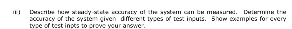 Solved iii) Describe how steady-state accuracy of the system | Chegg.com