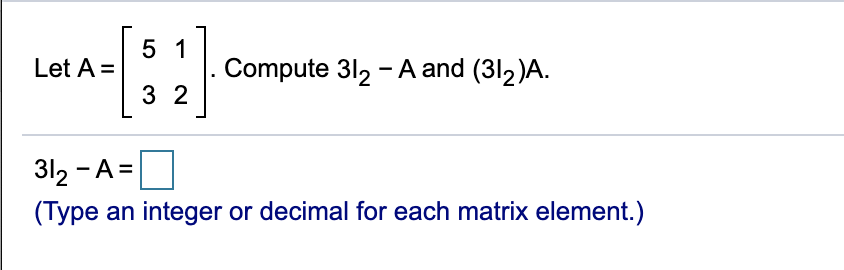 Solved 5 11 Let A= . Compute 312 - A and (312)A. [32] 312 | Chegg.com