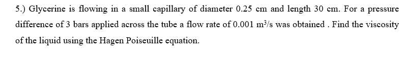 Solved 5.) Glycerine is flowing in a small capillary of | Chegg.com