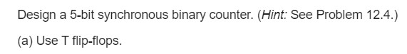 Solved Design a 5-bit synchronous binary counter. (Hint: See | Chegg.com