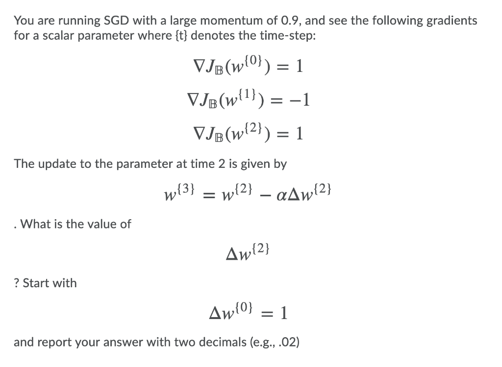 Solved You are running SGD with a large momentum of 0.9, and | Chegg.com