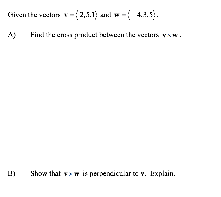 Solved Given the vectors v=(2,5,1) and w=(-4,3,5). A) Find | Chegg.com