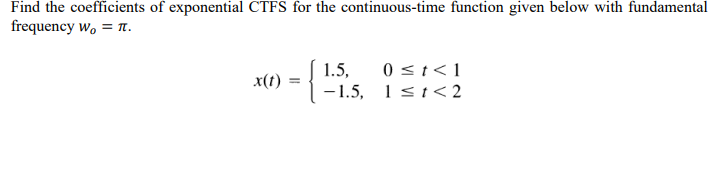 Solved Find the coefficients of ﻿exponential CTFS ﻿for the | Chegg.com