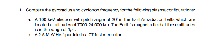 Solved 1. Compute the gyroradius and cyclotron frequency for | Chegg.com