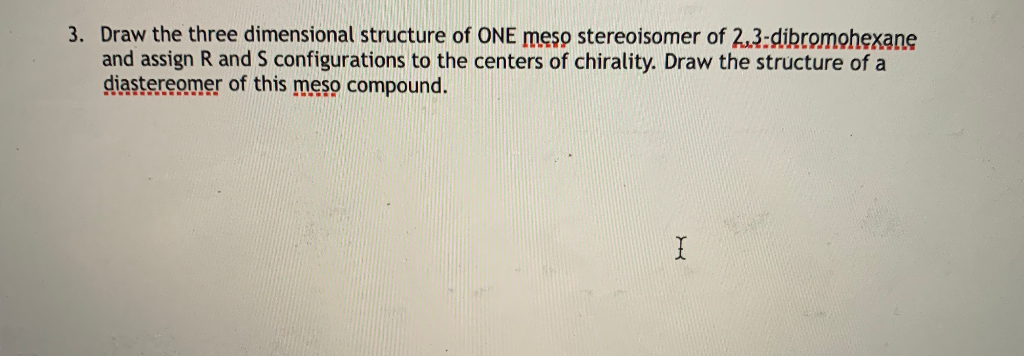 Solved 3. Draw the three dimensional structure of ONE Meso | Chegg.com
