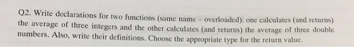 Solved Write declarations for two functions (same name | Chegg.com