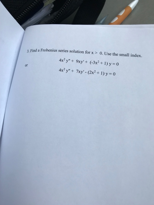Solved 3, Find a Frobenius series solution for x > 0. Use | Chegg.com