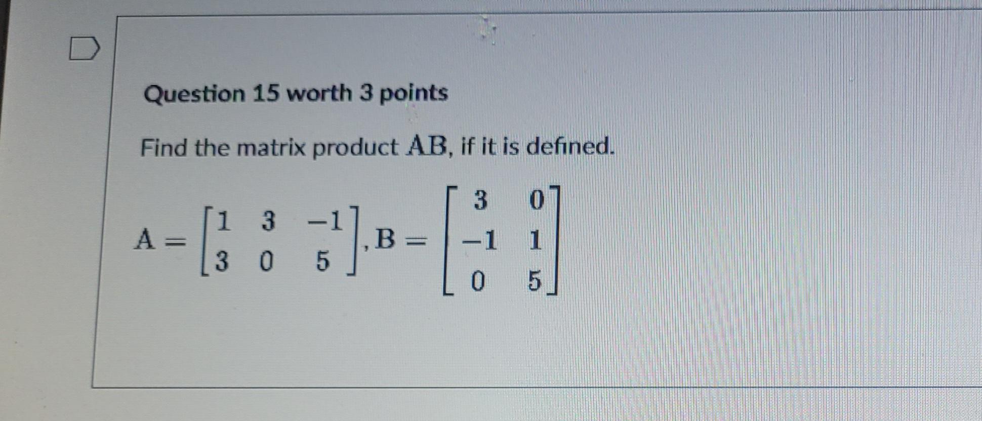 Solved Question 15 worth 3 points Find the matrix product | Chegg.com