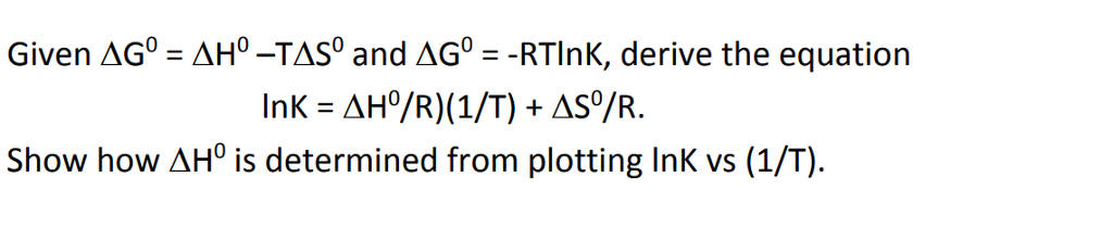 Solved Given AG AH -TAS° and AG -RTInK, derive the equation | Chegg.com