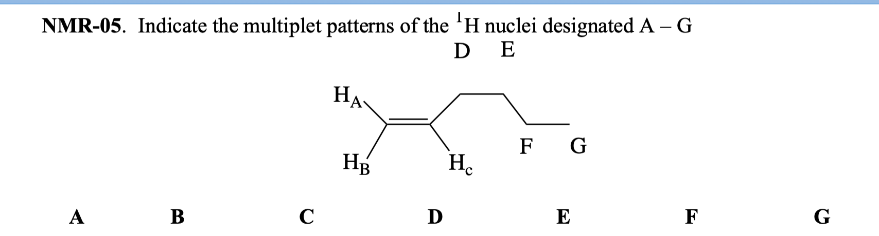Solved NMR-05. Indicate the multiplet patterns of the 'H | Chegg.com