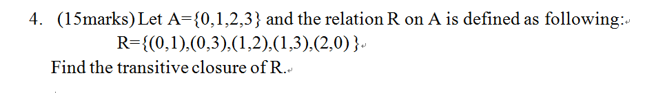 Solved 4. (15marks) Let A={0,1,2,3} and the relation R on A | Chegg.com