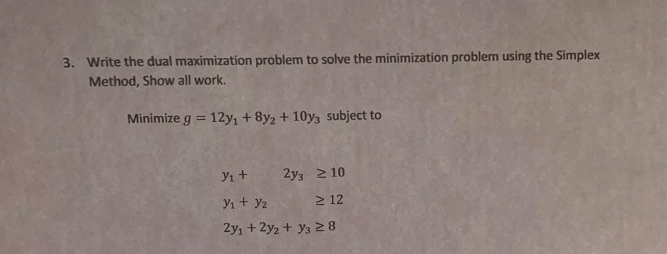 Solved 3 Write The Dual Maximization Problem To Solve The 5449