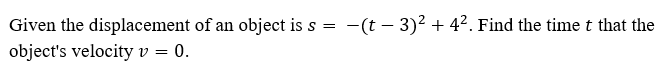 Solved Given the displacement of an object is s=−(t−3)2+42. | Chegg.com