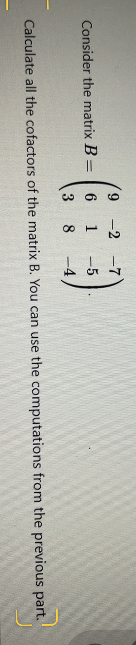 Solved Consider the matrix B=⎝⎛963−218−7−5−4⎠⎞ Calculate all | Chegg.com