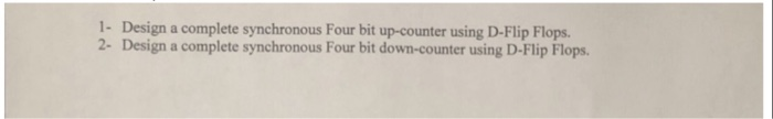 Solved 1- Design a complete synchronous Four bit up-counter | Chegg.com