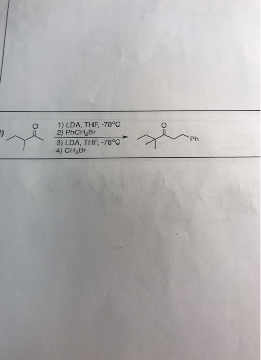 Solved 1) LDA, THF, -78°C 2) PhCH2Br 3) LDA, THF, -78°C 4) | Chegg.com