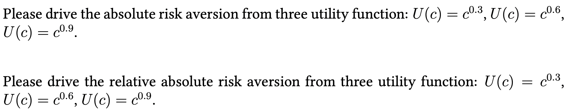 Solved = Please drive the absolute risk aversion from three | Chegg.com