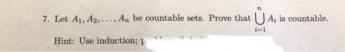 Solved 72 Tn 7. Let A1, A2,..., An be countable sets. Prove | Chegg.com