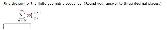 Solved Find the sum of the finite geometric sequence. (Round | Chegg.com